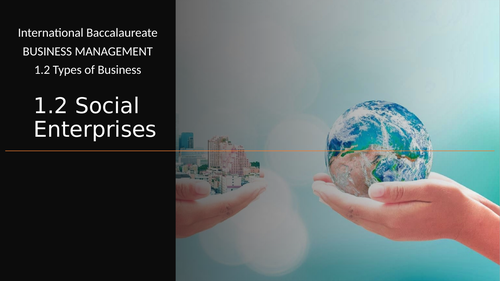 Business Management IB 1.2 Types of Organisations - Social Enterprises ...