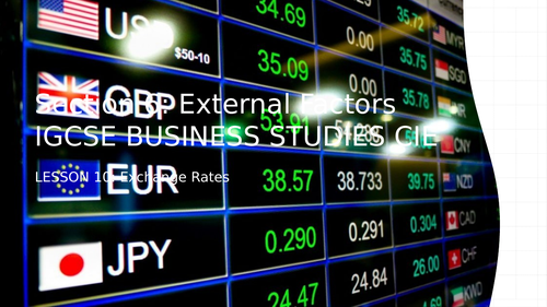 IGCSE Business Studies - Unit 6 – External Influences 10. Exchange ...