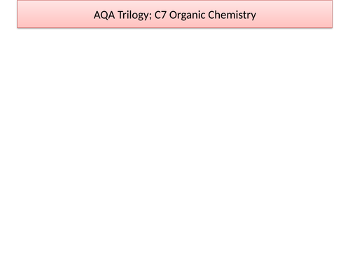 AQA Trilogy C7 Organic chemistry | Teaching Resources