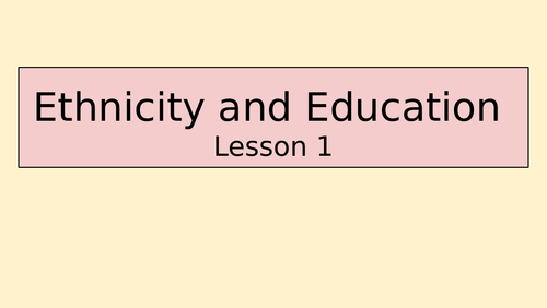Ethnicity & Education- A-Level Sociology | Teaching Resources
