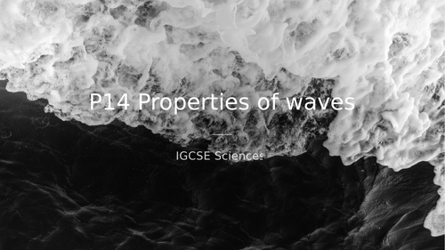 IGCSE Physics - P14 Properties of waves | Teaching Resources