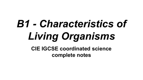 CIE IGCSE Coordinated Sciences B1: Characteristics of Living Organisms ...
