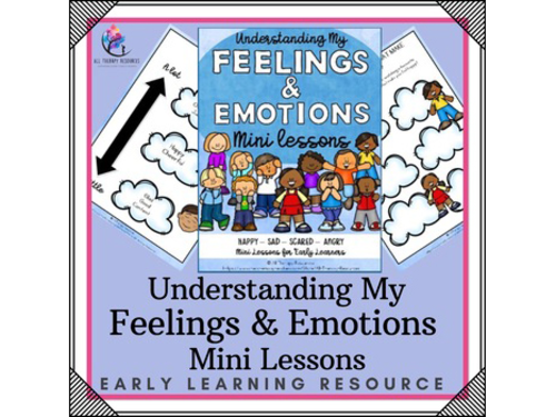 Understanding my Feelings and Emotions Mini-Lessons | Teaching Resources