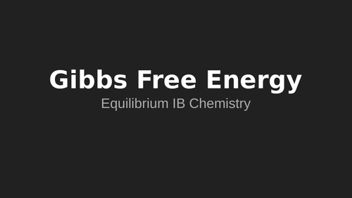Gibbs Free Energy Reaction Spontaneity And Equilibrium IB Chemistry ...