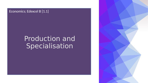 Economics Edexcel B 1.1 Specialisation and Division of labour ...
