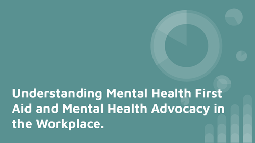 Understanding Mental Health First Aid and Mental Health advocacy in the ...
