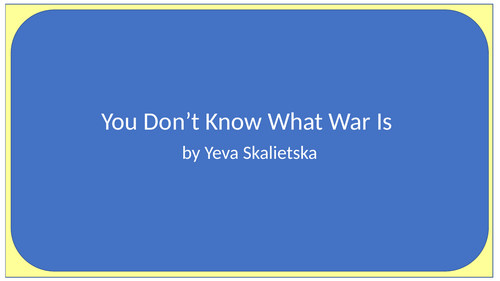 You Don't Know What War Is by Yeva Skalietska fully resourced reading ...