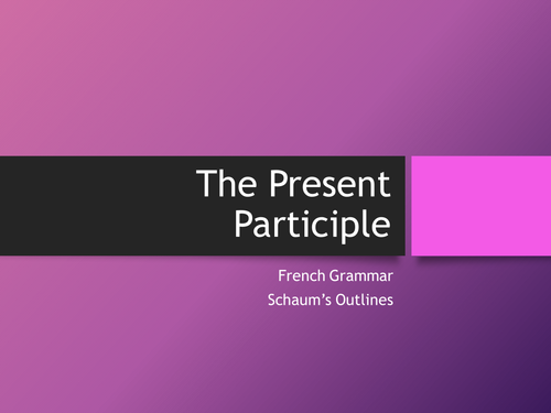 French Grammar - The Present Participle | Teaching Resources