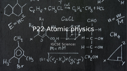 IGCSE Physics - P22 Atomic physics | Teaching Resources IGCSE Physics - P22 Atomic physics | Teaching Resources