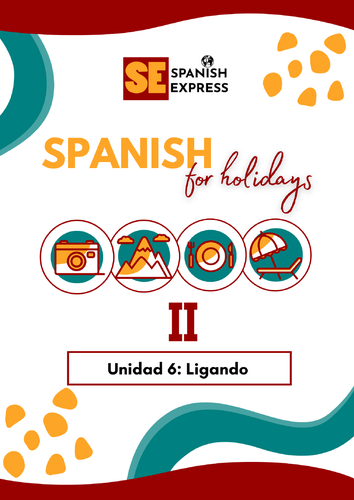 Spanish for holidays II: Unidad 6 - Ligando | Teaching Resources