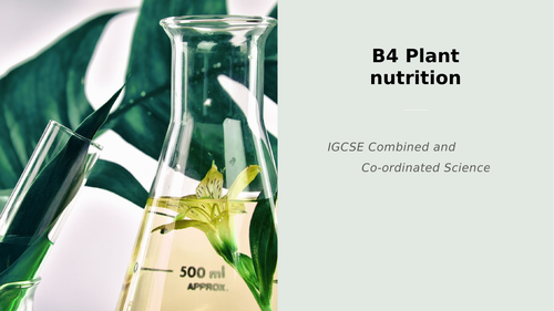IGCSE Biology - B4 Plant nutrition | Teaching Resources