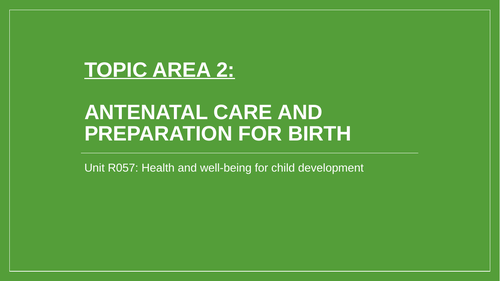Child Development R057 Topic Area 2: Antenatal care and preparation for ...