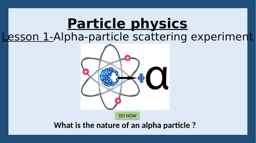 OCR A A level Physics- Particle Physics COMPLETE | Teaching Resources