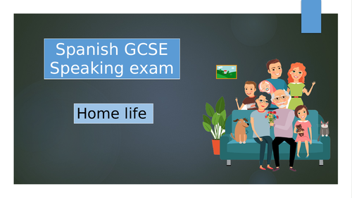 Spanish GCSE speaking - Home life/ myself, family and friends ...