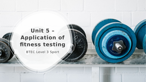 Unit 5 - Application of fitness testing | Teaching Resources