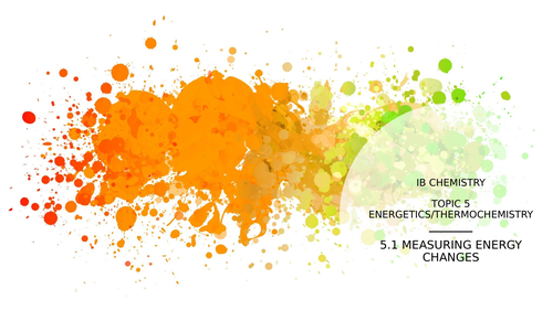 IB Chemistry - Topic 5 - 5.1 Measuring Energy Changes Presentation ...