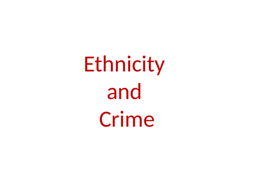 Ethnicity and Crime, Sociology AQA 'A' Level | Teaching Resources
