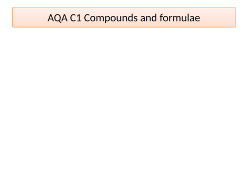 AQA C1 Compounds and formulae (Triple and Trilogy) | Teaching Resources