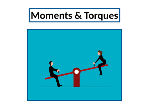Moments & Torques - A Level Physics | Teaching Resources