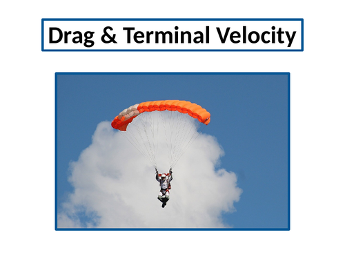 Drag & Terminal Velocity - A Level Physics | Teaching Resources
