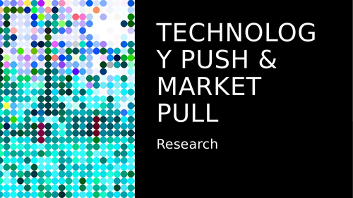 DT - Research -Technology Push and Market Pull | Teaching Resources
