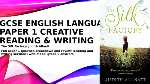 AQA GCSE English Lang Paper 1 The Silk Factory J.Allnatt Creative ...
