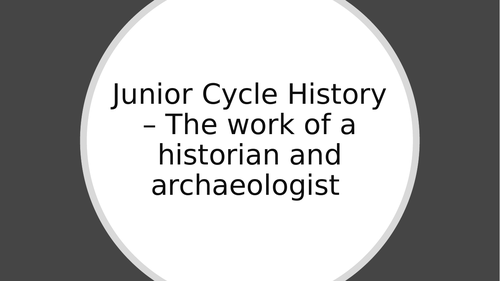 Junior Cycle History: The work of a historian and archaeologist ...