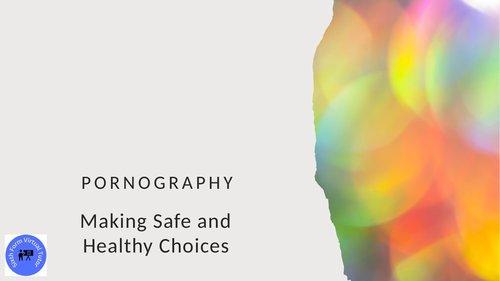 Pornography - Making Safe and Healthy Choices | Teaching Resources