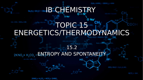 IB Chemistry - Topic 15 -15.2 Entropy and Spontaneity | Teaching Resources