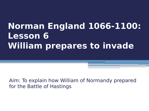 AQA NORMAN ENGLAND 1066-1100 Lesson 6 William prepares for invasion ...