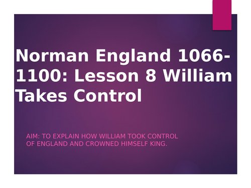 AQA NORMAN ENGLAND 1066-1100: Lesson 8 William Takes Control | Teaching Resources