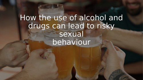 how the use of alcohol and drugs can lead to risky sexual behaviour ...