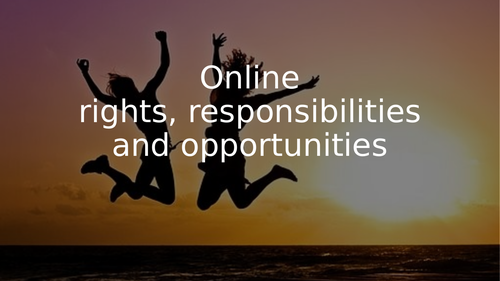 Online rights, responsibilities and opportunities | Teaching Resources