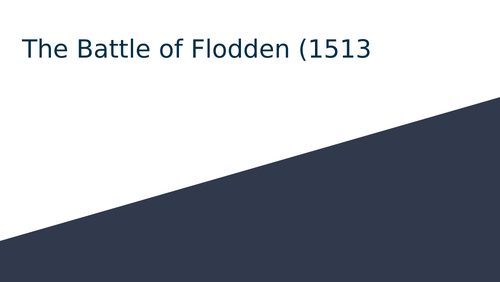 The Battle of Flodden Field 1513 Tudors | Teaching Resources