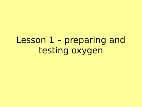 KS3 Chemistry Testing and Preparing Oxygen Full Lesson Presentation and ...