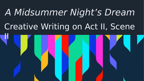 Act 2, Scene 2 Creative Writing of A Midsummer Night's Dream | Teaching ...