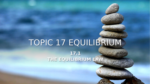 IB Chemistry - Topic 17 - 17.1 The Equilibrium Law | Teaching Resources