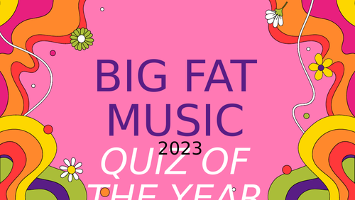Big Fat Music Quiz of the Year 2023 | Teaching Resources