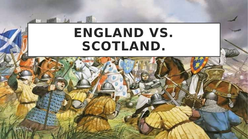 England vs Scotland - Scottish Wars of Independence | Teaching Resources
