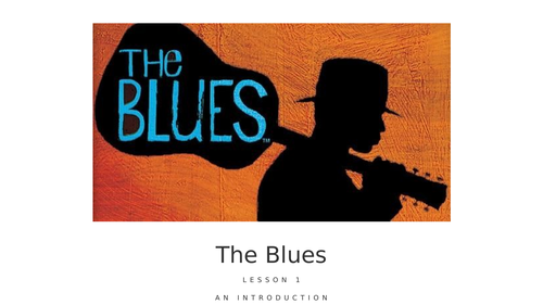 The Blues KS3 (Lesson 1) Introduction, history and the 12 Bar Blues ...