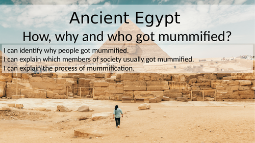Ancient Egypt - How, Why and Who got Mummified? (Lesson 2) | Teaching ...