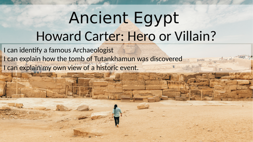 Ancient Egypt - Howard Carter: Hero or Villain (Lesson 5) | Teaching ...