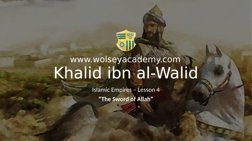 Islamic Empires | Early Islam | Khalid ibn al-Walid | Teaching Resources