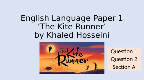 GCSE English Language Paper One: The Kite Runner | Teaching Resources