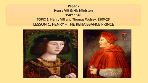 EDEXCEL GCSE HISTORY. HENRY AND HIS MINISTERS LESSON 1: THE RENAISSANCE ...