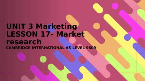 Unit 3 Marketing Lesson 17 Market research Cambridge International AS ...