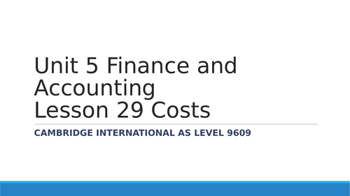 Unit 5 Finance and accounting Lesson 29 Costs CIE AS level 9609 ...