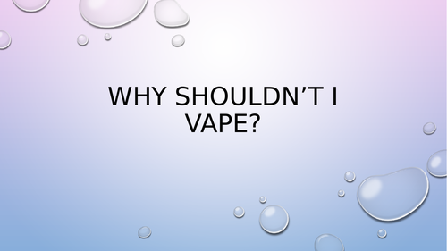 Why shouldn't I Vape? power point for teens | Teaching Resources