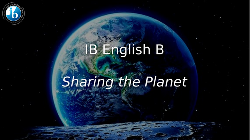 Sharing the Planet - IB English B | Teaching Resources