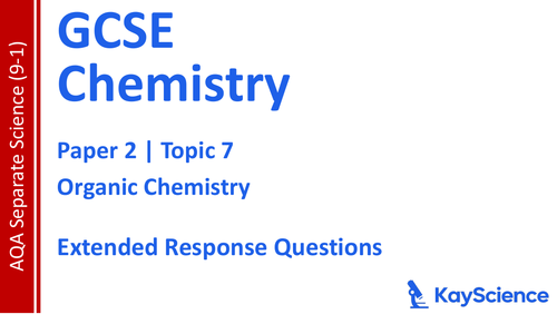 AQA Topic 7 Organic Chemistry 3-6 Mark Questions | Teaching Resources